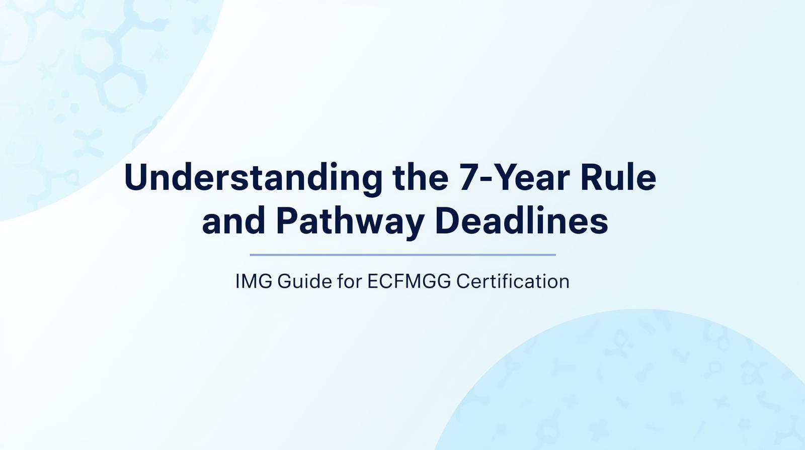 ECFMG Certification Deadlines Explained | The 7-Year Rule vs. Pathway ...