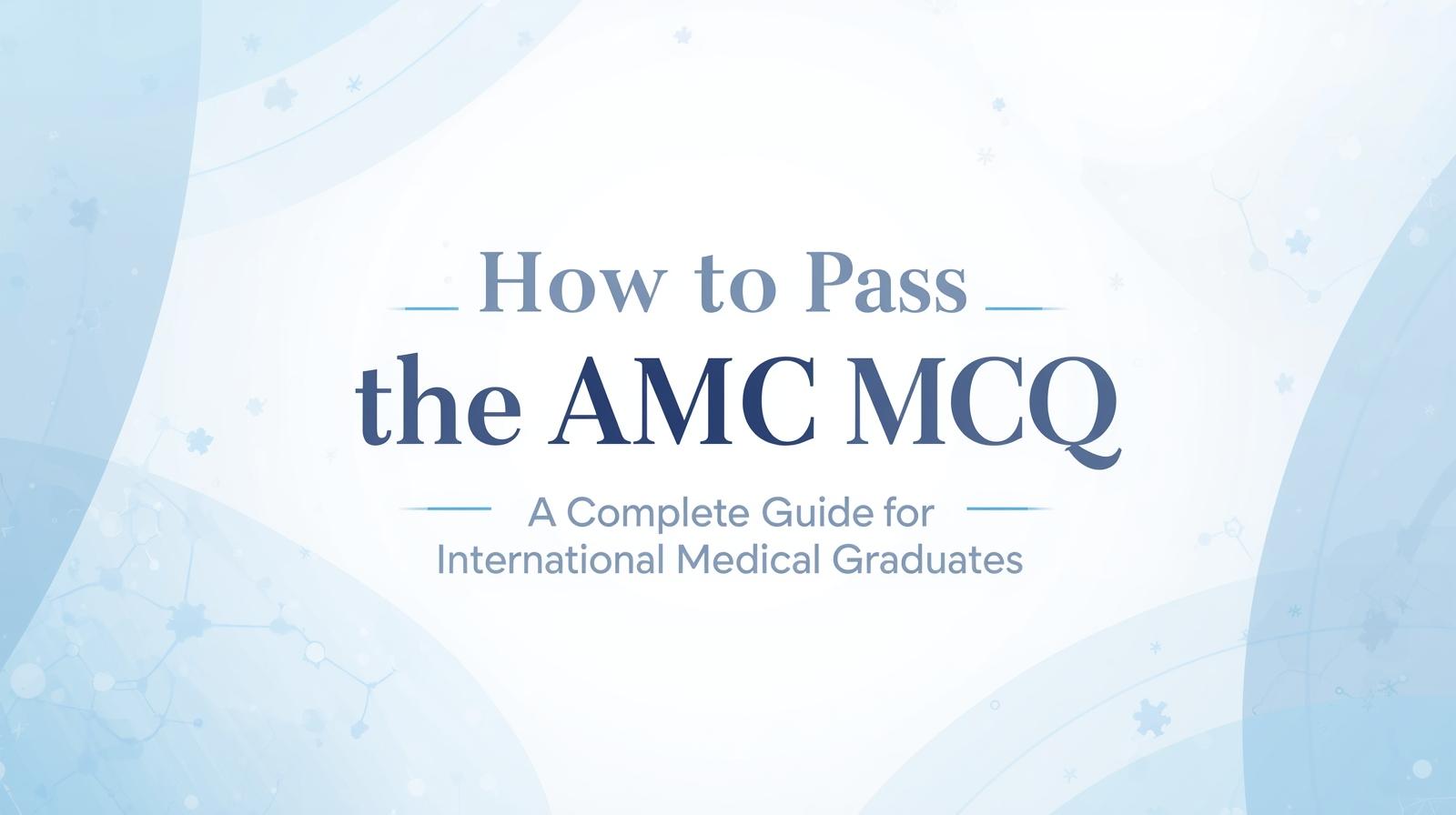 How to Pass the AMC MCQ Exam: A Complete Guide for IMGs | OET BANK