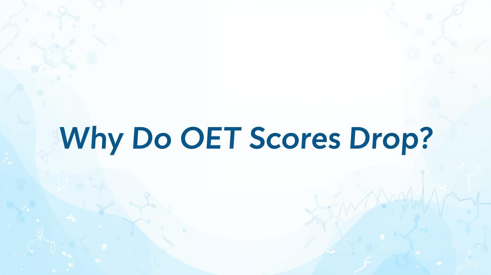 Why Your OET Score Drops Even When the Test Felt Easy | OET BANK